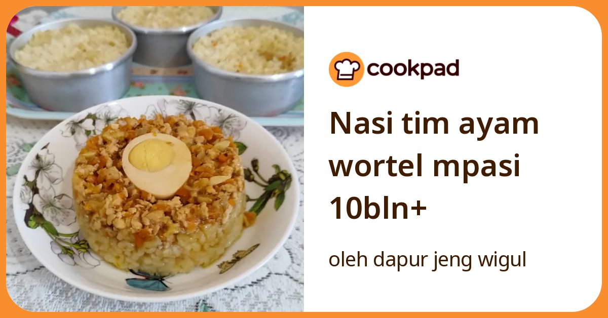 Resep Nasi Tim Ayam Wortel Mpasi 10bln+ oleh dapur jeng wigul - Cookpad