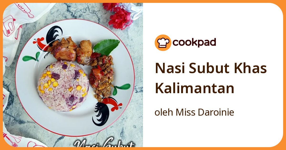 Resep Nasi Subut Khas Kalimantan oleh Miss Daroinie - Cookpad