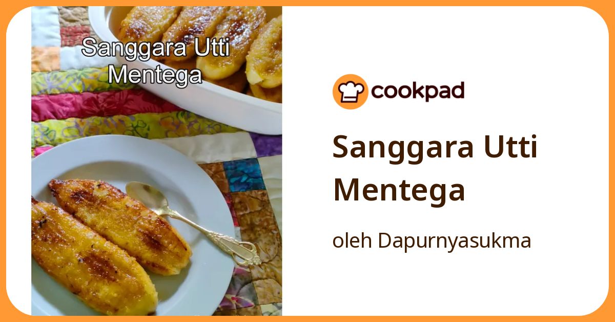 Resep Sanggara Utti Mentega oleh Dapurnyasukma - Cookpad