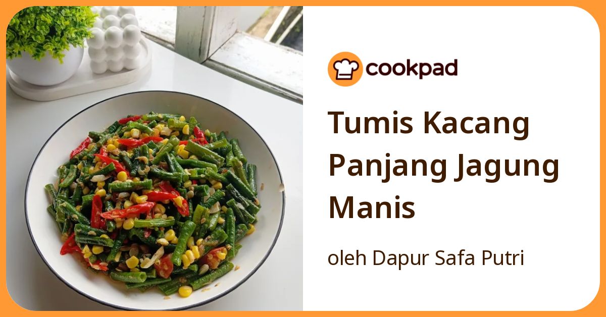 Resep Tumis Kacang Panjang Jagung Manis oleh Dapur Safa Putri - Cookpad