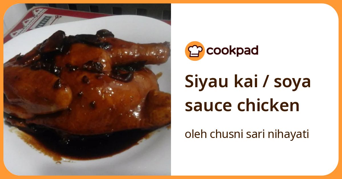 Resep Siyau Kai / Soya Sauce Chicken oleh chusni sari nihayati - Cookpad