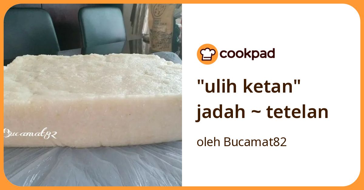 Resep "Ulih Ketan" Jadah ~ Tetelan oleh Bucamat82 Channel - Cookpad
