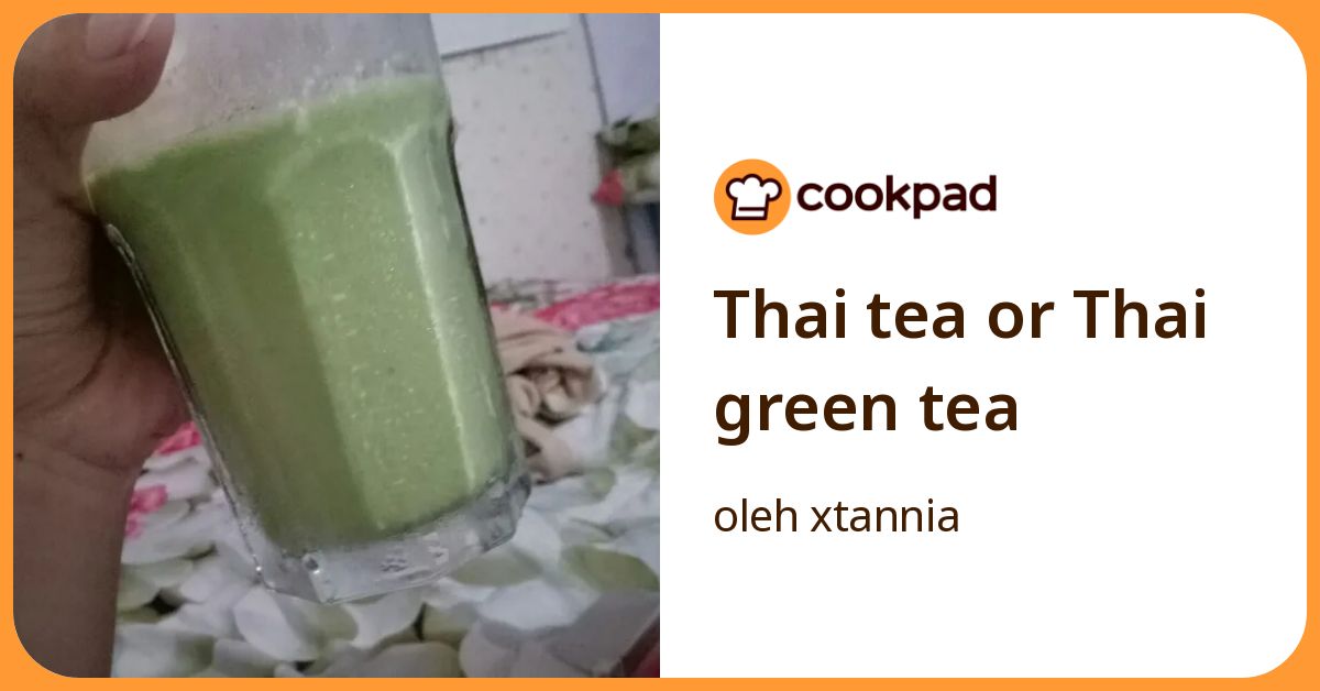 Resep Thai Tea Or Thai Green Tea oleh xtannia - Cookpad