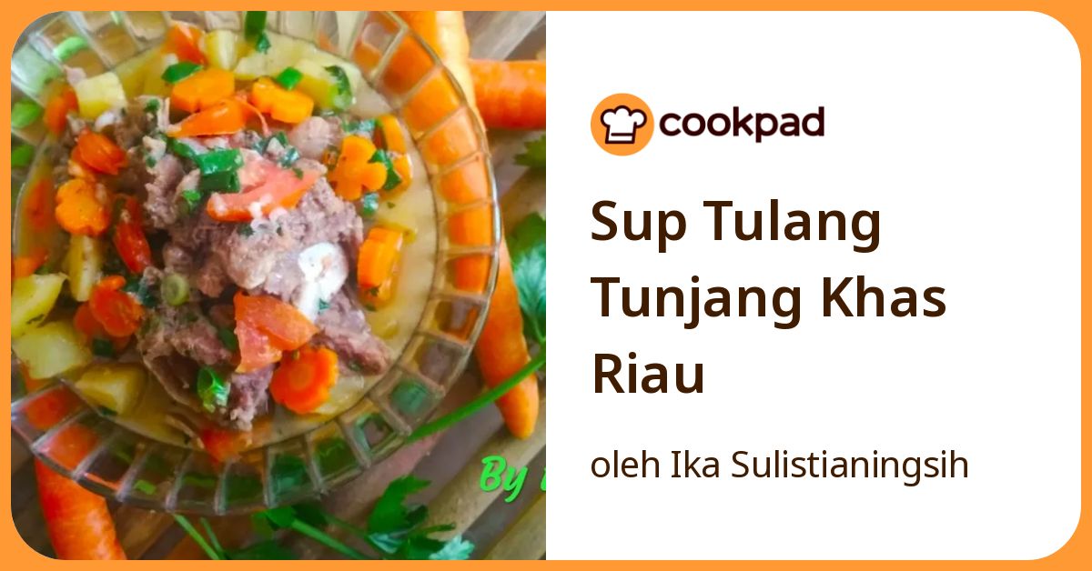 Resep Sup Tulang Tunjang Khas Riau oleh Ika Sulistianingsih - Cookpad