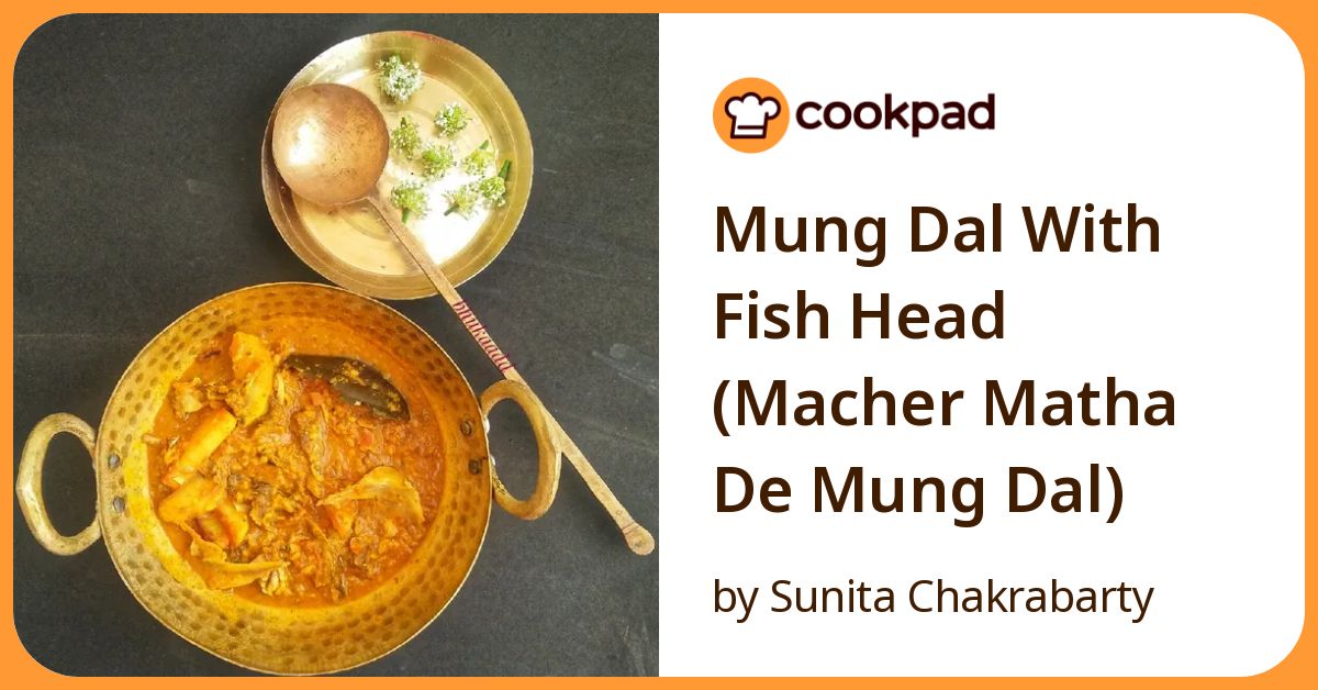 Mung Dal With Fish Head (Macher Matha De Mung Dal) Recipe by Sunita ...