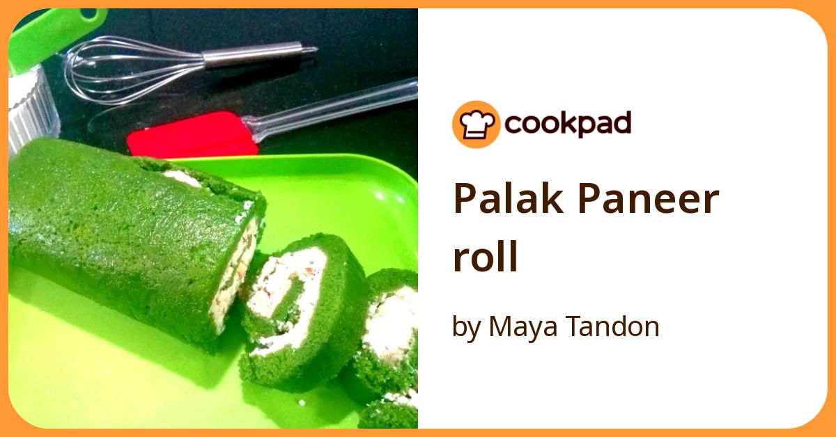 Palak Paneer Roll Recipe by Maya Tandon - Cookpad