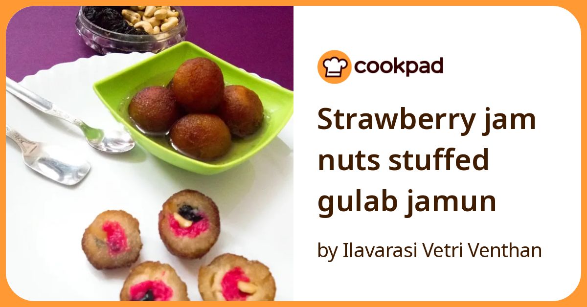 Strawberry Jam Nuts Stuffed Gulab Jamun Recipe by Ilavarasi Vetri ...
