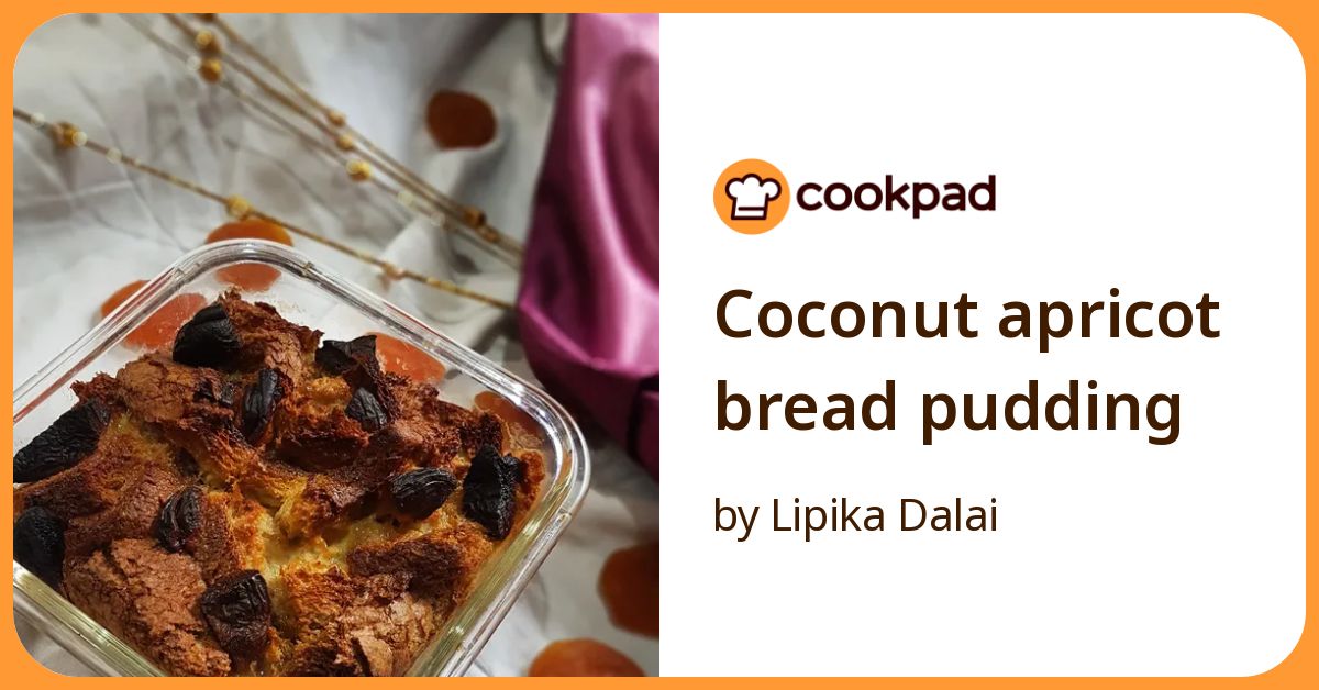 Coconut Apricot Bread Pudding Recipe by Lipika Dalai - Cookpad