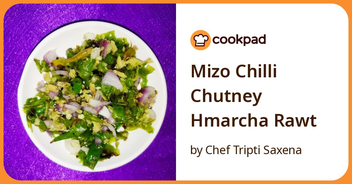 Mizo Chilli Chutney Hmarcha Rawt Recipe by Chef Tripti Saxena - Cookpad