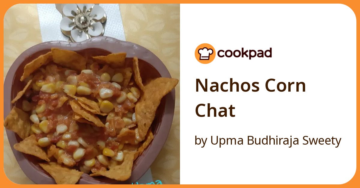 Nachos Corn Chat Recipe by Upma Budhiraja Sweety - Cookpad