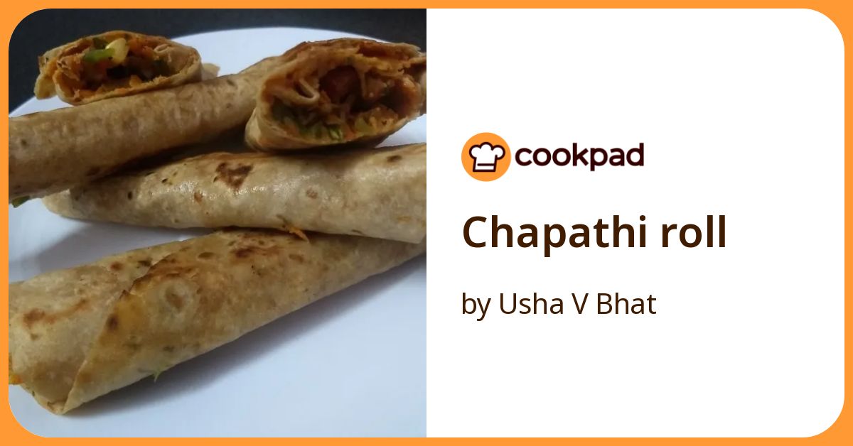 Chapathi Roll Recipe by Usha V Bhat - Cookpad