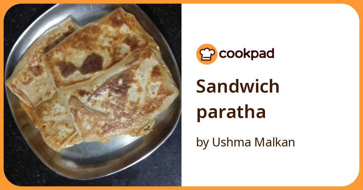 Sandwich Paratha Recipe by Ushma Malkan - Cookpad