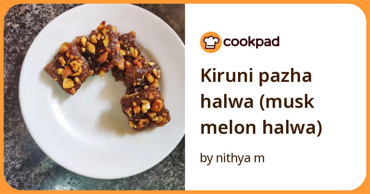 Kiruni Pazha Halwa (Musk Melon Halwa) Recipe by nithya m - Cookpad