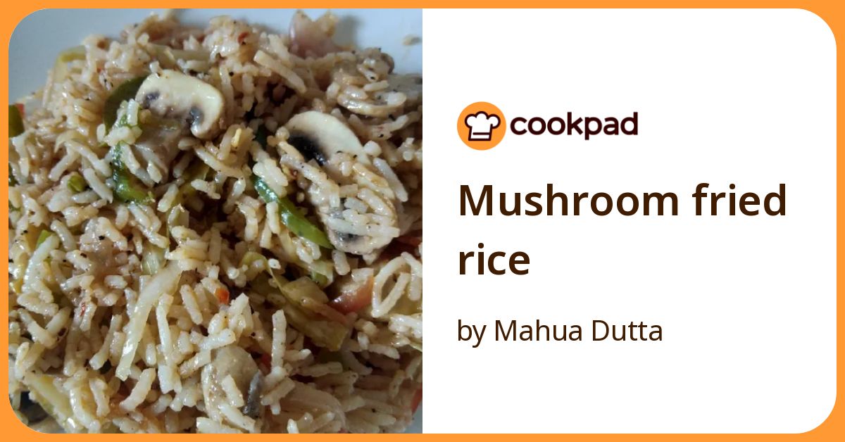 Mushroom Fried Rice Recipe by Mahua Dutta - Cookpad