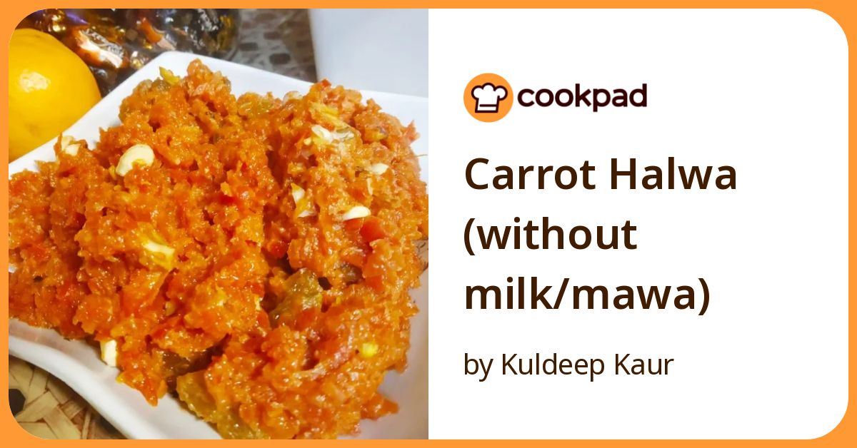 Carrot Halwa (Without Milk/Mawa) Recipe by Kuldeep Kaur - Cookpad