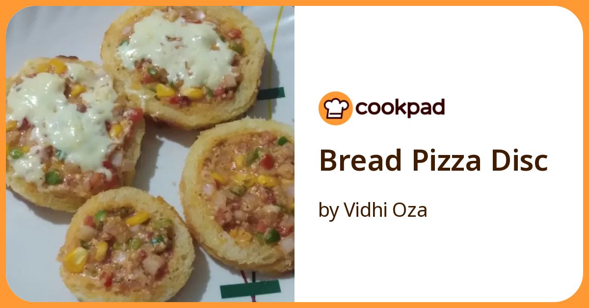Bread Pizza Disc Recipe by Vidhi Oza - Cookpad