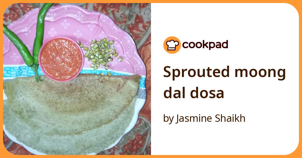 Sprouted Moong Dal Dosa Recipe by Jasmine Shaikh - Cookpad