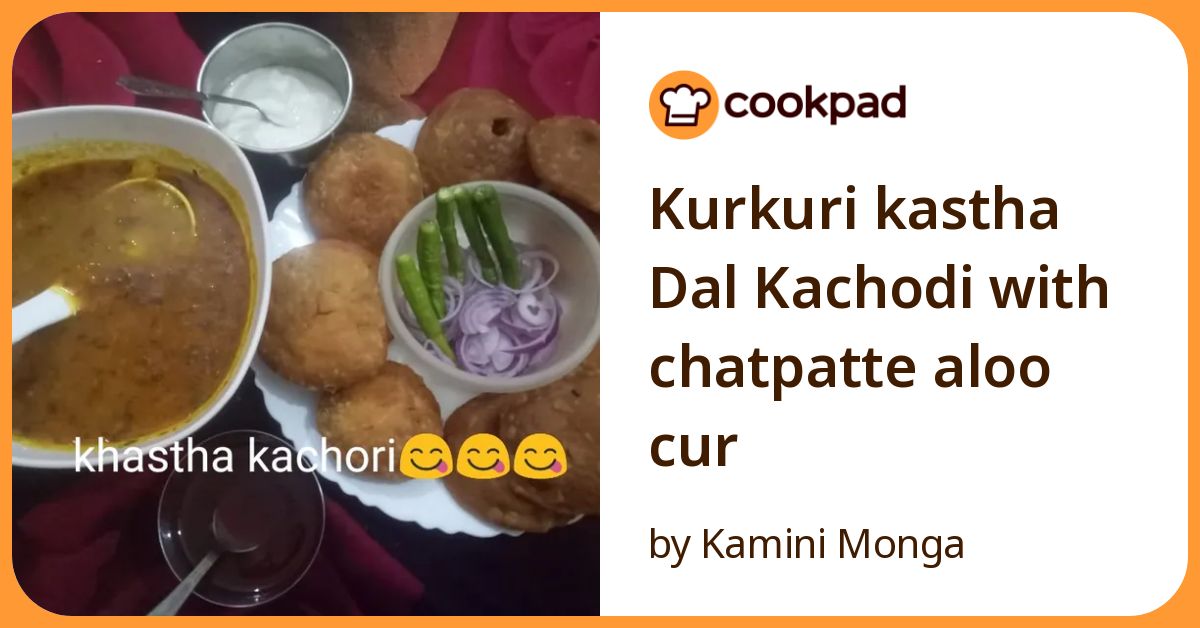 Kurkuri Kastha Dal Kachodi With Chatpatte Aloo Cur Recipe by Kamini ...