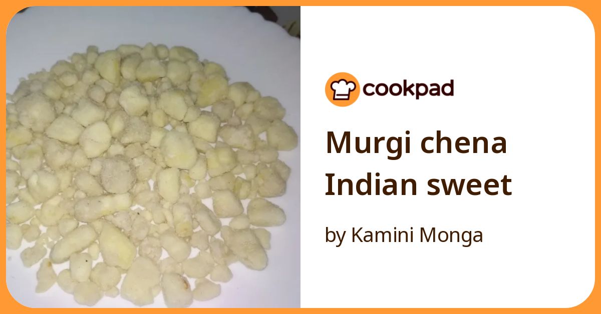 Murgi Chena Indian Sweet Recipe by Kamini Monga - Cookpad