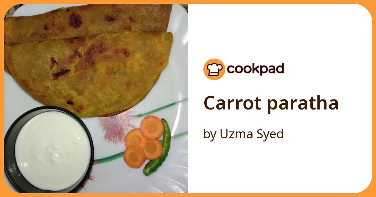 Carrot Paratha Recipe by Uzma Syed - Cookpad