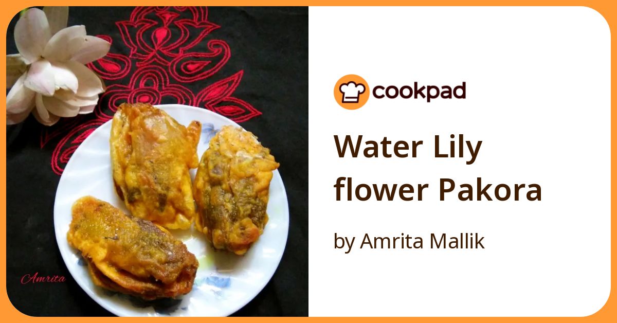 Water Lily Flower Pakora Recipe by Amrita Mallik - Cookpad