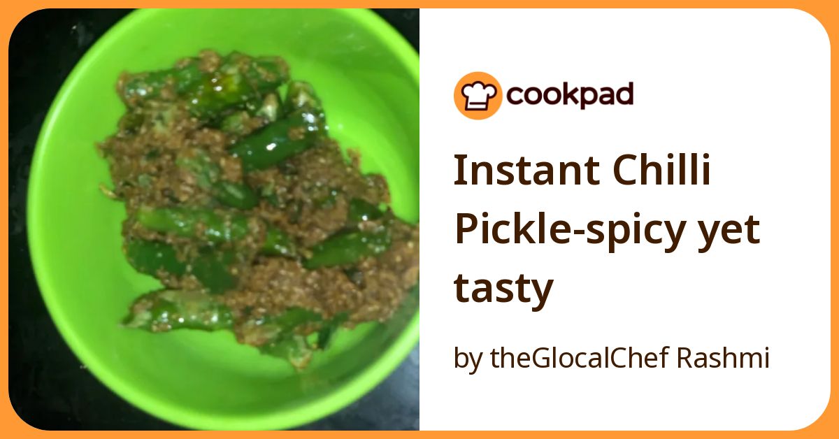 Instant Chilli Pickle Spicy Yet Tasty Recipe by theGlocalChef Rashmi ...