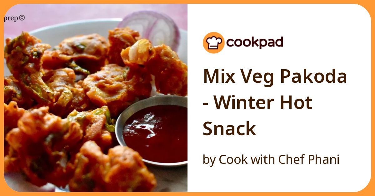 Mix Veg Pakoda Winter Hot Snack Recipe by Cook with Chef Phani - Cookpad