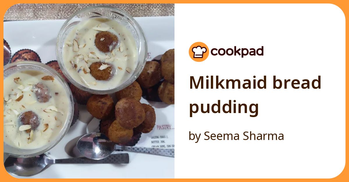 Milkmaid Bread Pudding Recipe by Seema Sharma - Cookpad