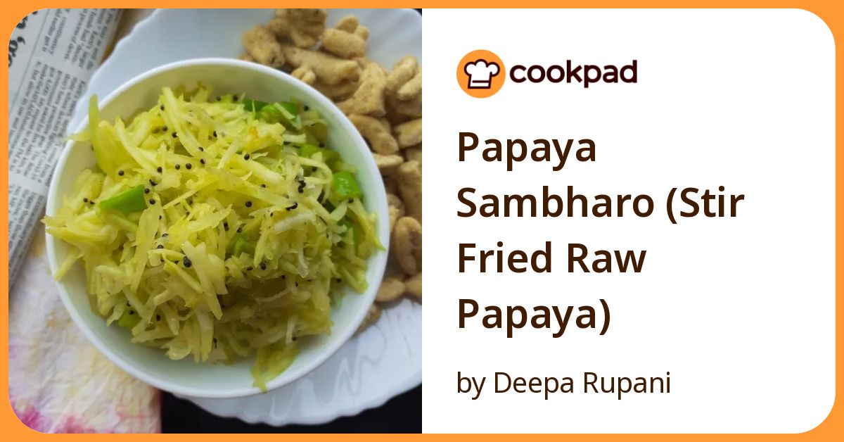Papaya Sambharo (Stir Fried Raw Papaya) Recipe by Deepa Rupani - Cookpad