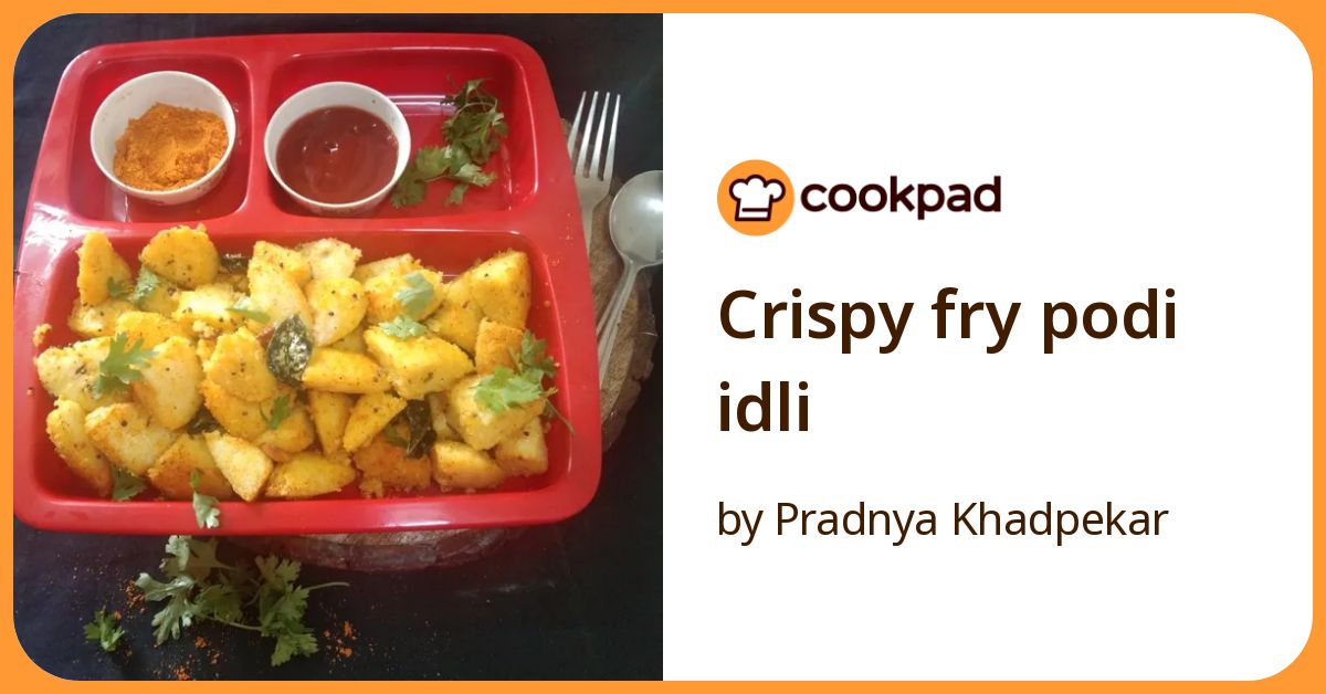 Crispy Fry Podi Idli Recipe by Pradnya Khadpekar - Cookpad