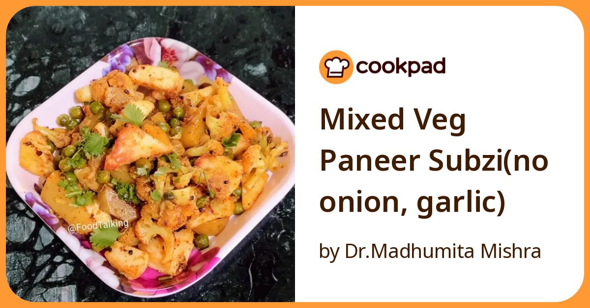Mixed Veg Paneer Subzi(no Onion, Garlic) Recipe by Dr.Madhumita Mishra ...