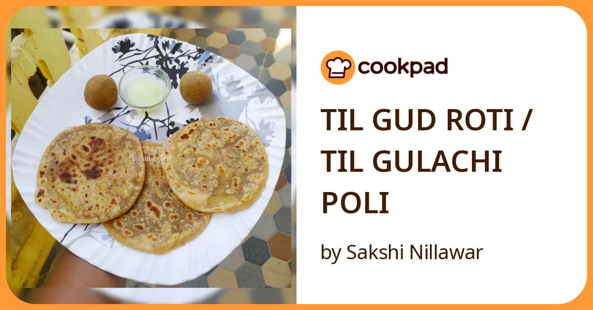 Til Gud Roti / Til Gulachi Poli Recipe by Sakshi Nillawar - Cookpad