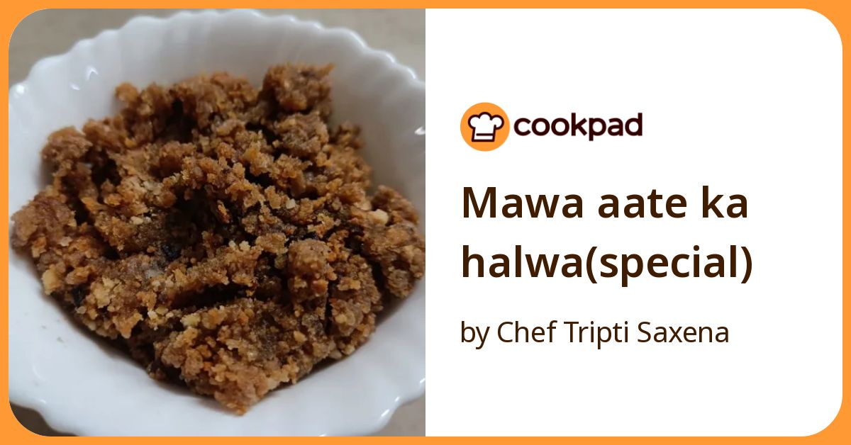 Mawa Aate Ka Halwa(special) Recipe by Chef Tripti Saxena - Cookpad