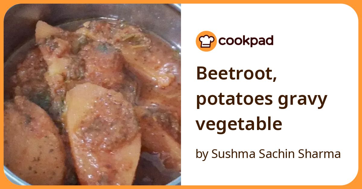 Beetroot, Potatoes Gravy Vegetable Recipe by Sushma Sachin Sharma - Cookpad