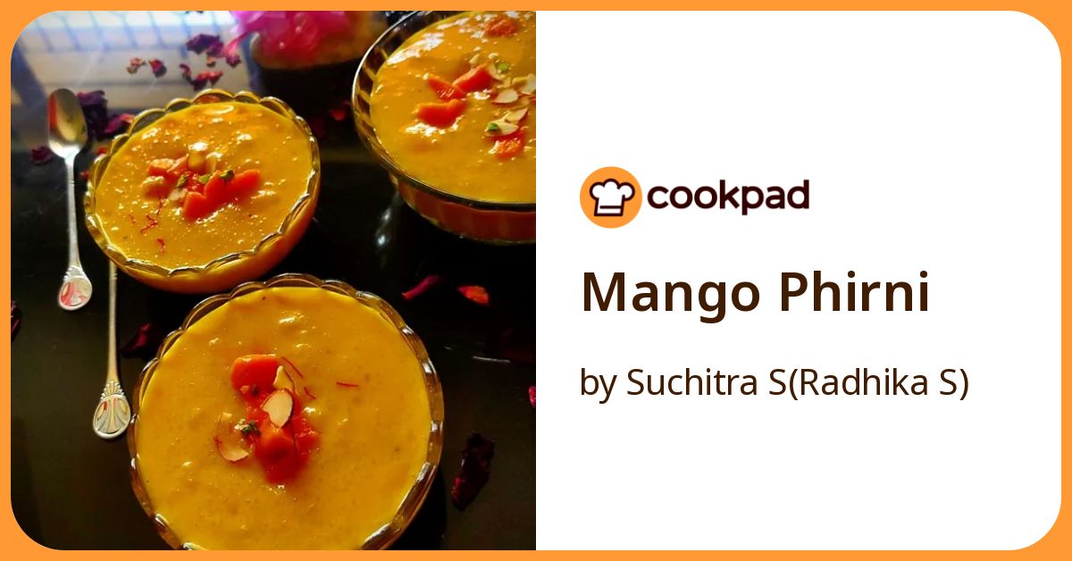 Mango Phirni Recipe by Suchitra S(Radhika S) - Cookpad