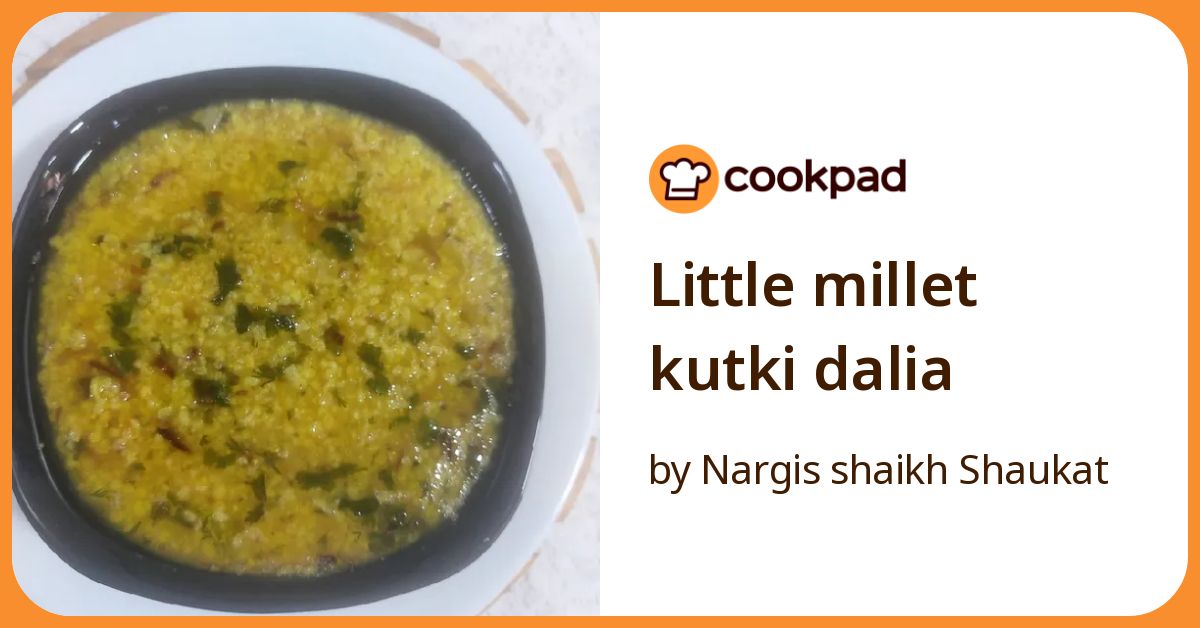 Little Millet Kutki Dalia Recipe by Nargis shaikh Shaukat - Cookpad
