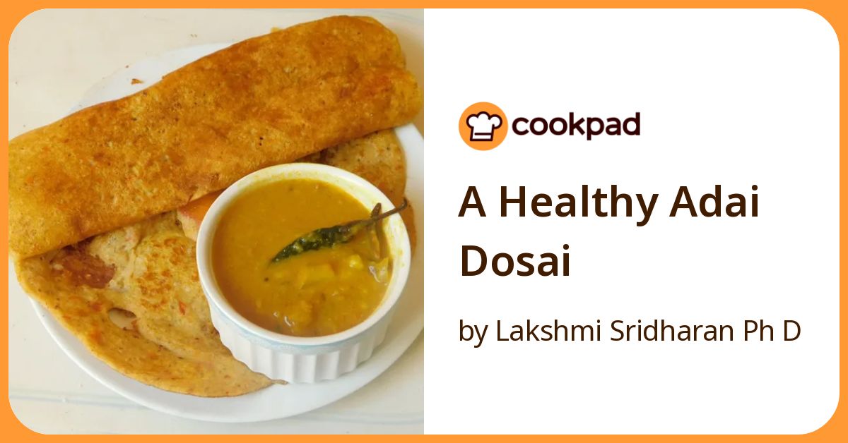 A Healthy Adai Dosai Recipe by Lakshmi Sridharan Ph D - Cookpad