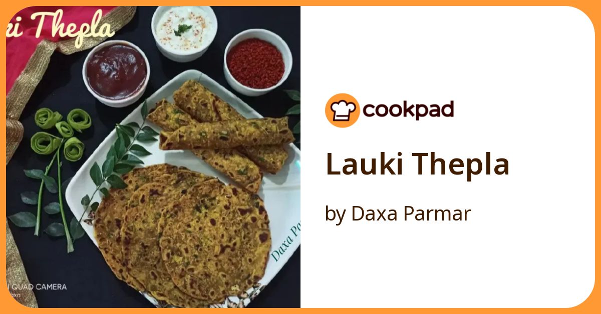 Lauki Thepla Recipe by Daxa Parmar - Cookpad