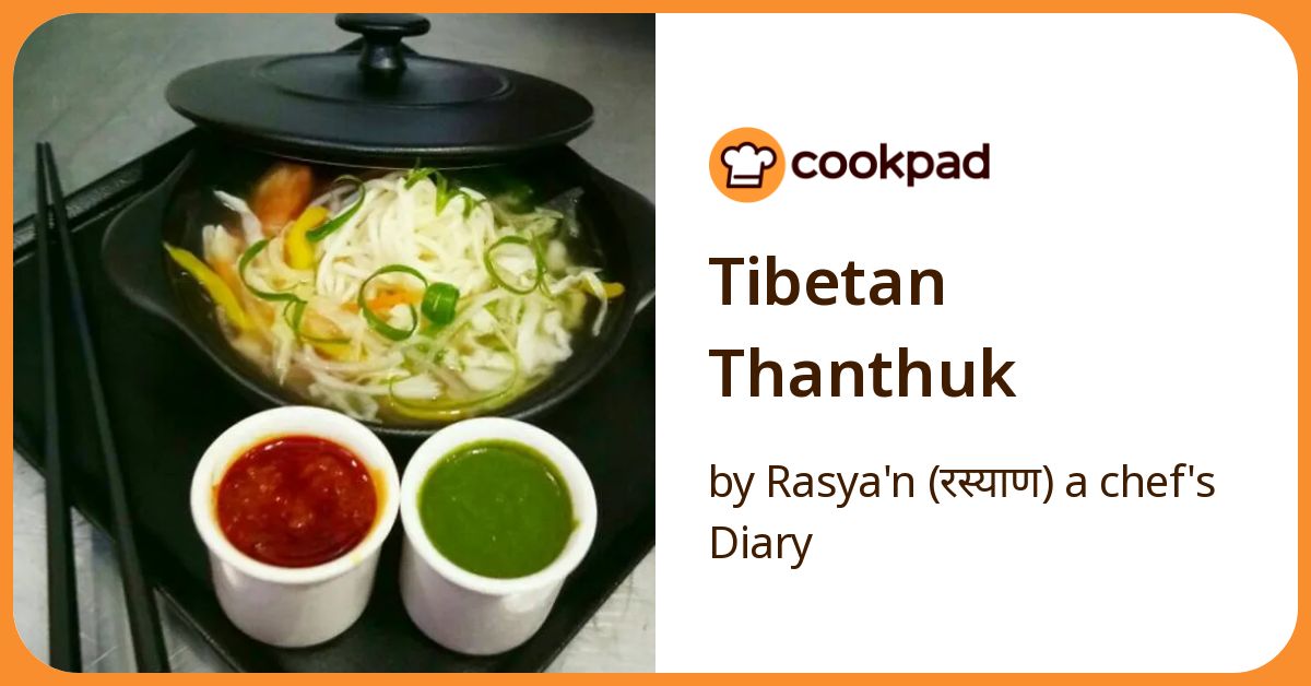 Tibetan Thanthuk Recipe by Rasya'n (रस्याण) a chef's Diary - Cookpad