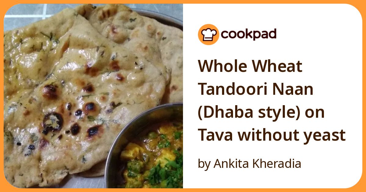 Whole Wheat Tandoori Naan (Dhaba Style) On Tava Without Yeast Recipe by ...