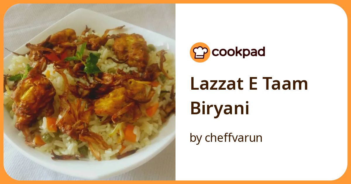 Lazzat E Taam Biryani Recipe by cheffvarun - Cookpad