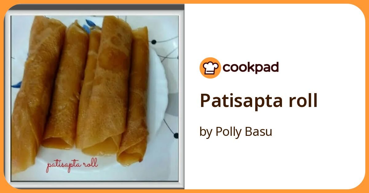 Patisapta Roll Recipe by Polly Basu - Cookpad