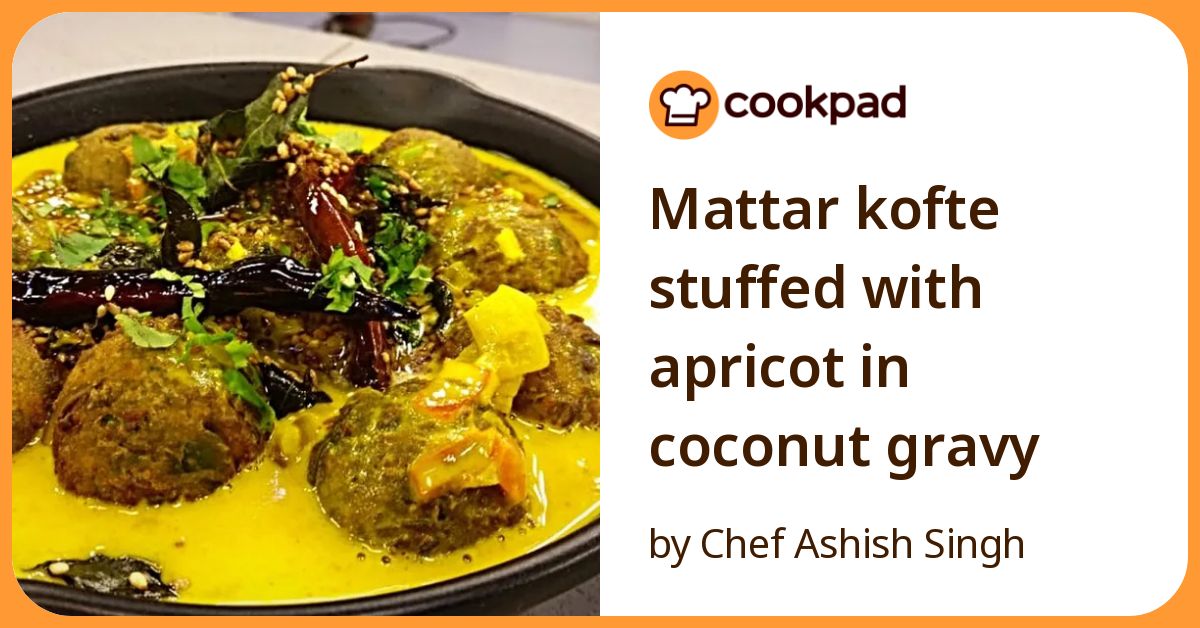 Mattar Kofte Stuffed With Apricot In Coconut Gravy Recipe by Chef ...
