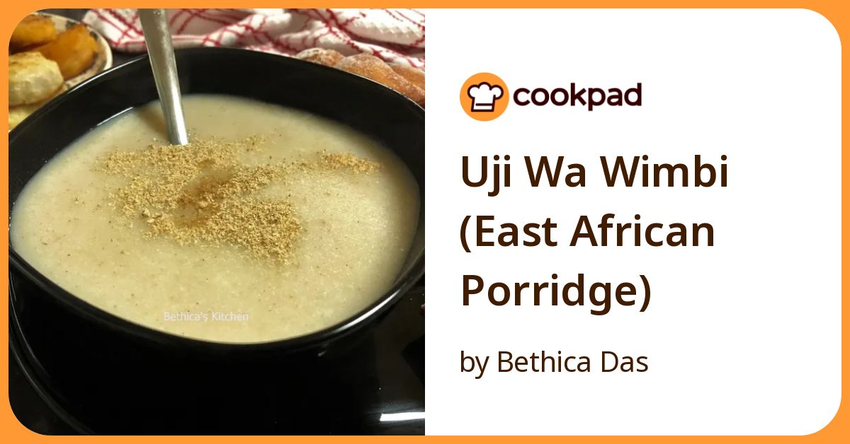 Uji Wa Wimbi (Yeast African Porridge) Recipe by Bethica Das - Cookpad