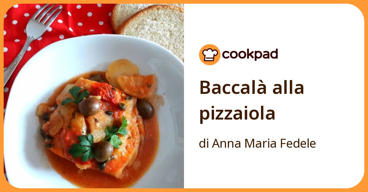 Ricetta Baccalà Alla Pizzaiola di Anna Maria Fedele - Cookpad