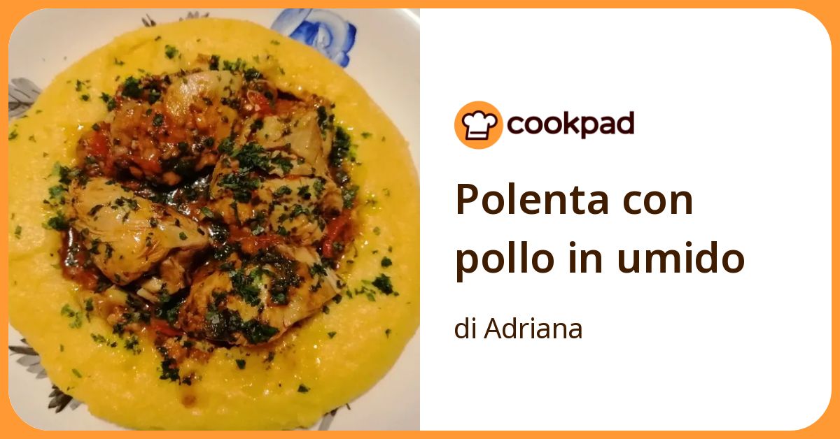 Ricetta Polenta Con Pollo In Umido di Adriana - Cookpad