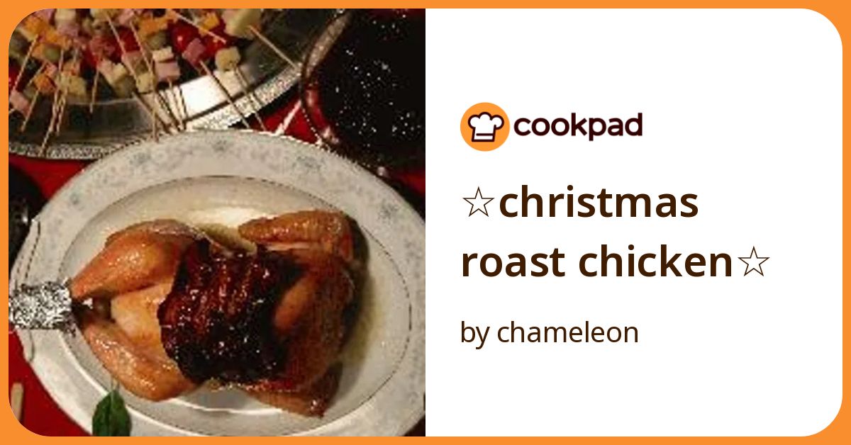 ☆Christmas Roast Chicken☆ by chameleon 【クックパッド】 簡単おいしいみんなのレシピが392万品
