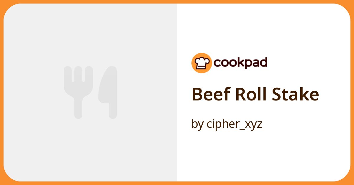 Beef Roll Stake by cipher_xyz 【クックパッド】 簡単おいしいみんなのレシピが392万品