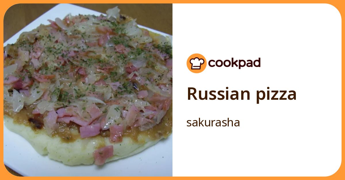 Russian Pizza by sakurasha 【クックパッド】 簡単おいしいみんなのレシピが392万品
