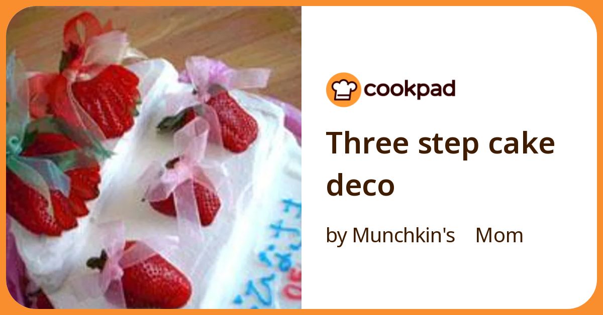 Three Step Cake Deco by Munchkin's Mom 【クックパッド】 簡単おいしいみんなのレシピが392万品